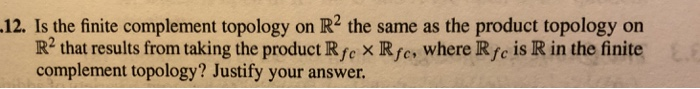 Solved 12. Is the finite complement topology on R2 the same | Chegg.com