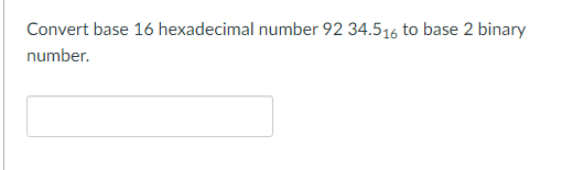 Solved Convert base 16 hexadecimal number 92 34.516 to base | Chegg.com