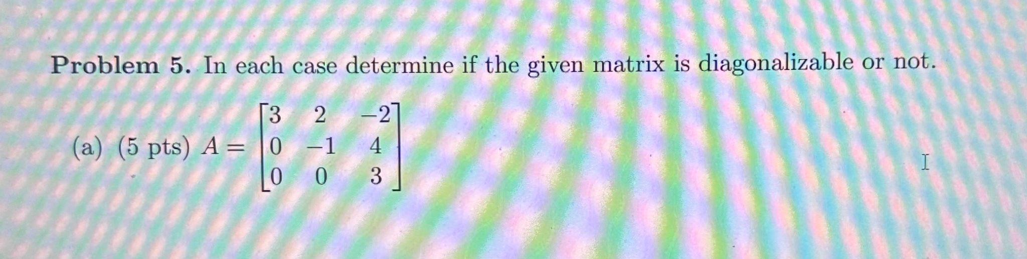 Solved Problem 5. In each case determine if the given matrix | Chegg.com