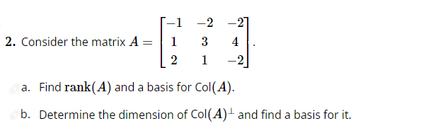 Solved 2. Consider the matrix A=⎣⎡−112−231−24−2⎦⎤. a. Find | Chegg.com