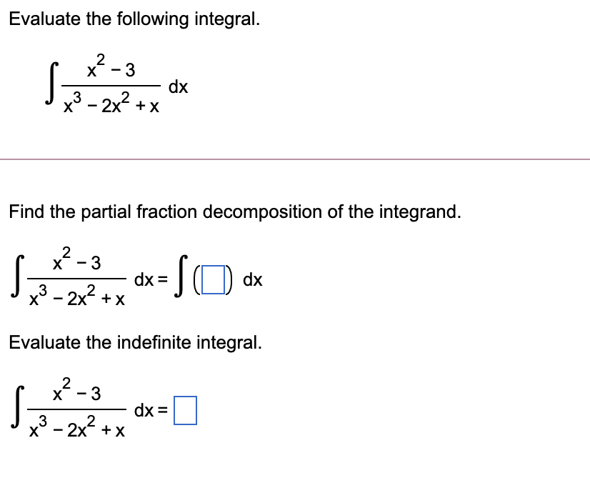 Solved Evaluate the following integral. 2 X-3 x? dx x3 - 2x² | Chegg.com