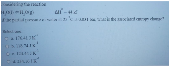 Solved H2O(l)⇔H2O(g)ΔH0=44 kJ if the partial pressure of | Chegg.com
