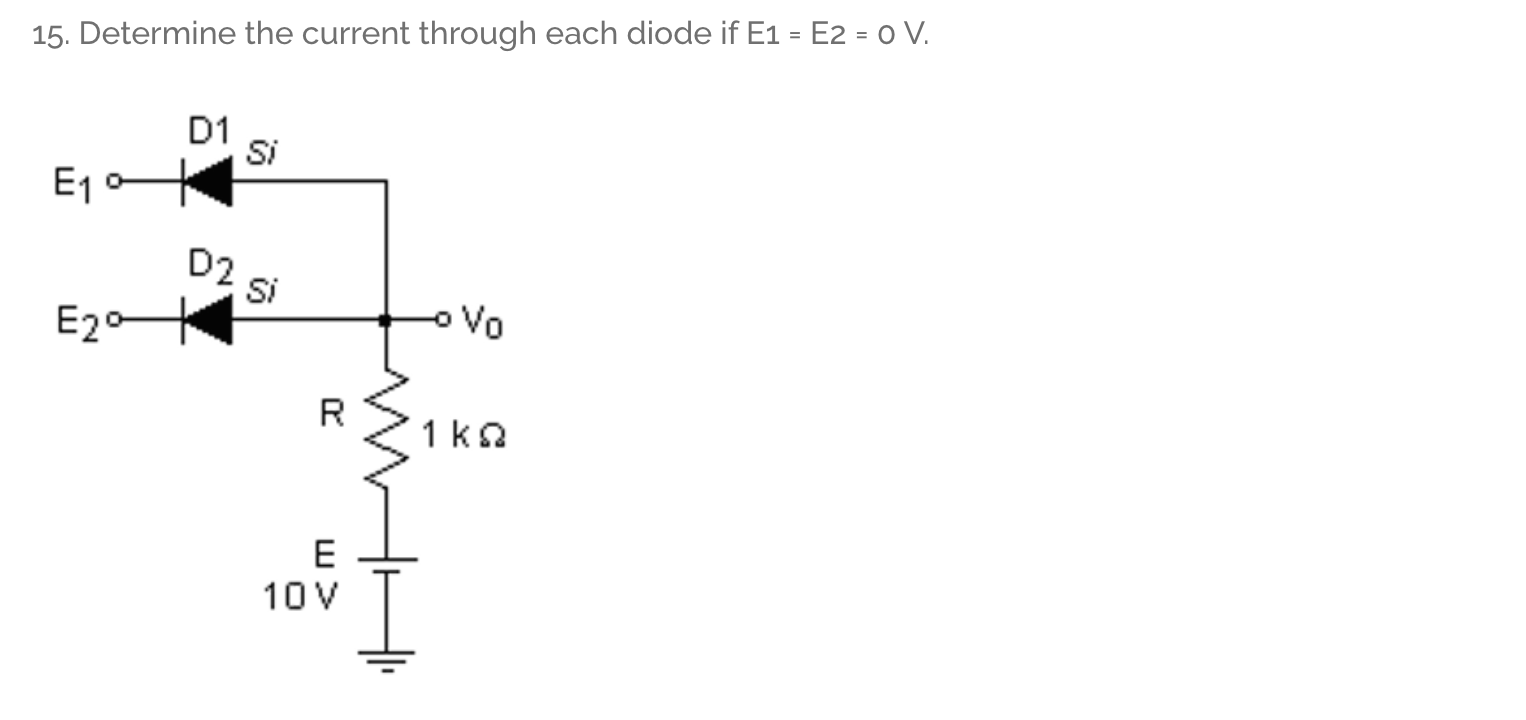 Solved 15. Determine the current through each diode if E1 = | Chegg.com