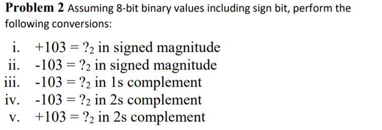 Solved Problem 2 Assuming 8-bit binary values including sign | Chegg.com