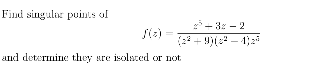 Solved Find singular points of f(z)=(z2+9)(z2−4)z5z5+3z−2 | Chegg.com