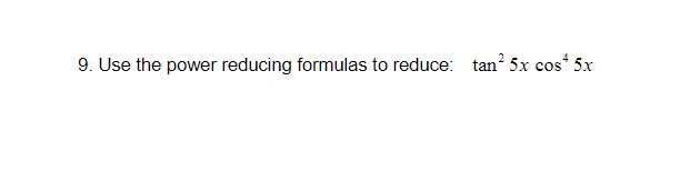 Solved 9. Use the power reducing formulas to reduce: | Chegg.com