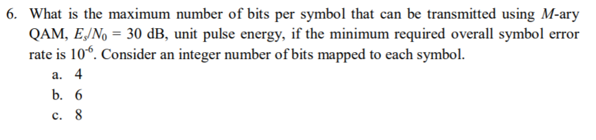 Solved 6. What is the maximum number of bits per symbol that | Chegg.com