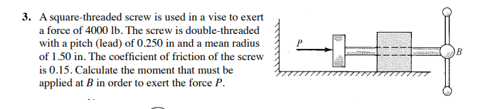 Solved 3. A square-threaded screw is used in a vise to exert | Chegg.com