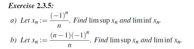 Solved Exercise 2.3.5: (-1)" a) Let Xn:= Find lim sup Xn and | Chegg.com