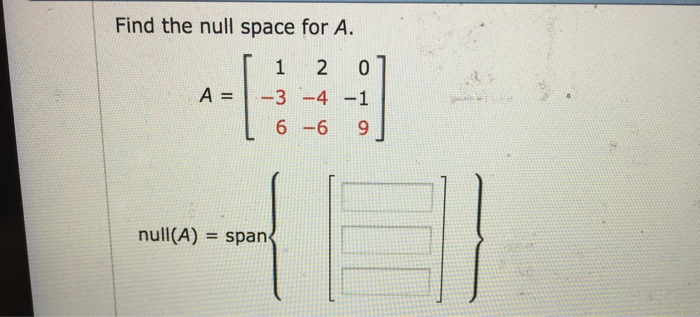 Solved Find the null space for A. A = [1 2 0 -3 -4 -1 6 | Chegg.com