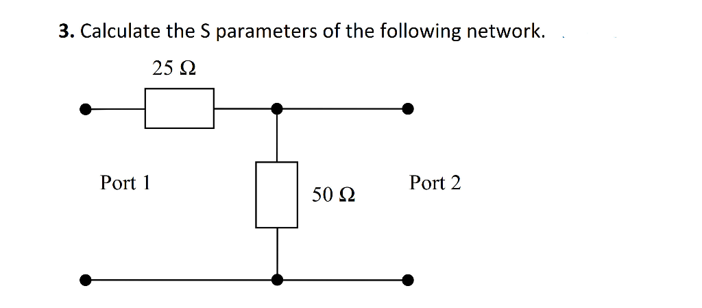 Solved 3. Calculate the S parameters of the following | Chegg.com
