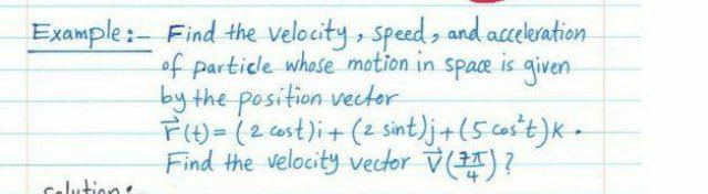 Solved Example:- Find the velocity , speed, and acceleration | Chegg.com