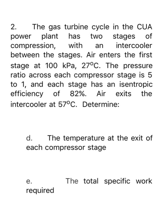 Solved 2. The gas turbine cycle in the CUA power plant has | Chegg.com