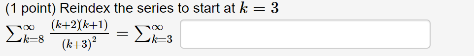 Solved (1 point) Reindex the series to start at k=3 | Chegg.com