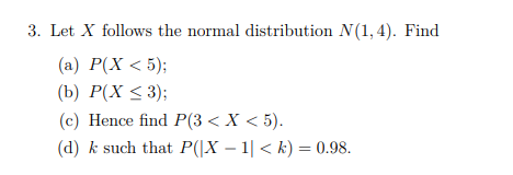Solved 3. Let X follows the normal distribution N(1,4). Find | Chegg.com