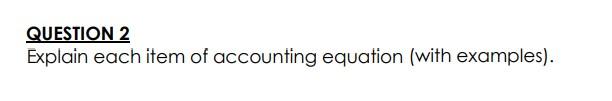Solved QUESTION 2 Explain each item of accounting equation | Chegg.com