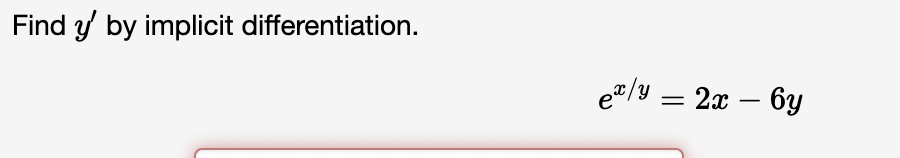 Solved Find y′ by implicit differentiation. ex/y=2x−6y | Chegg.com