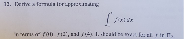 Solved 12. Derive a formula for approximating f(x) dx in | Chegg.com