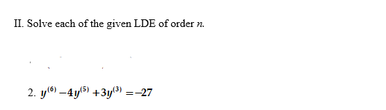 Solved II. Solve each of the given LDE of order n. 2. y(®) – | Chegg.com