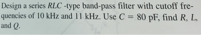 Solved Design a series RLC -type band-pass filter with | Chegg.com