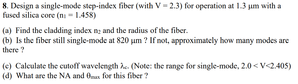 Solved 8. Design a single-mode step-index fiber (with V=2.3 | Chegg.com