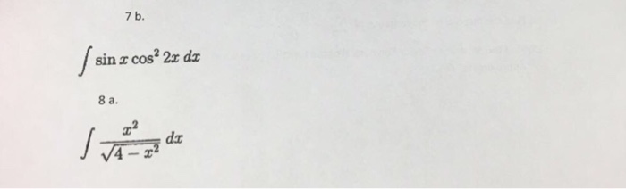 Solved integral sin x cos^2 2x dx integral x^2/squareroot | Chegg.com