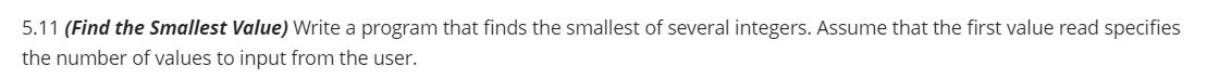 Solved 5.11 (Find the Smallest Value) Write a program that | Chegg.com