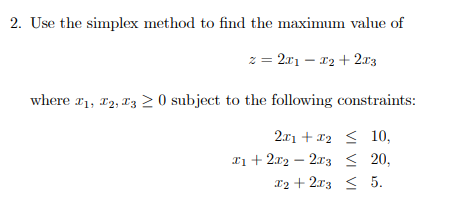 Solved 2. Use the simplex method to find the maximum value | Chegg.com