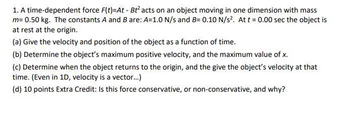 Solved 1. A time-dependent force F(t)=At - Btacts on an | Chegg.com
