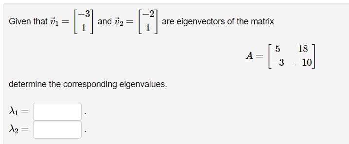 Solved Given that v1=[−31] and v2=[−21] are eigenvectors of | Chegg.com