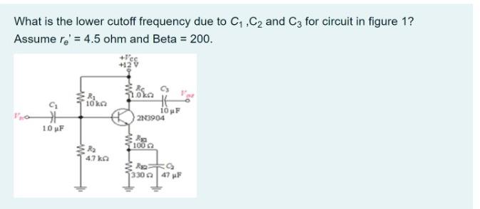 Solved What is the lower cutoff frequency due to C1,C2 and | Chegg.com