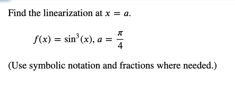 Solved Find the linearization at x=a. f(x)=sin3(x),a=4π (Use | Chegg.com