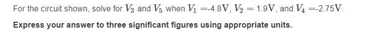Solved For the circuit shown, solve for V3 and V5 when | Chegg.com