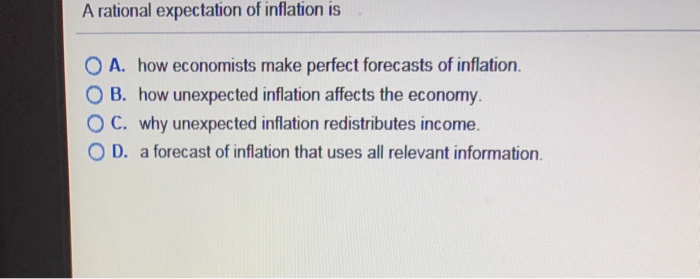 Solved A Rational Expectation Of Inflation Is A How