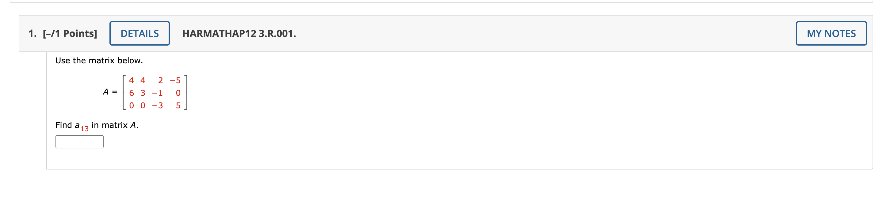 Solved Use the matrix below. A=⎣⎡4604302−1−3−505⎦⎤ Find a13 | Chegg.com