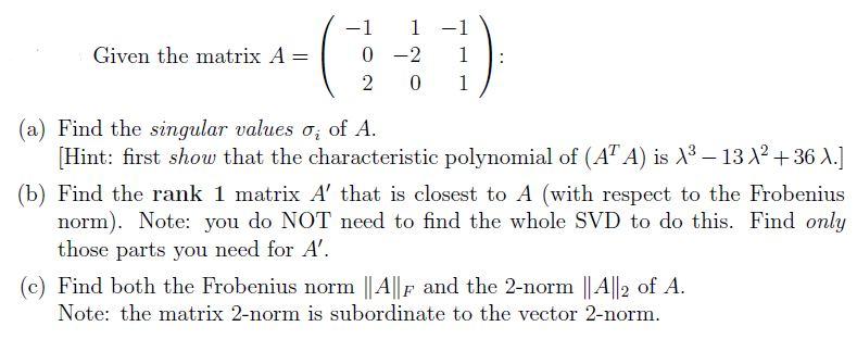 Solved 1 1 -1 Given the matrix A= 0 -2 1 2 0 1 (a) Find the | Chegg.com
