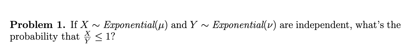 Solved Problem 1. If X∼ Exponential (μ) and Y∼ Exponential | Chegg.com