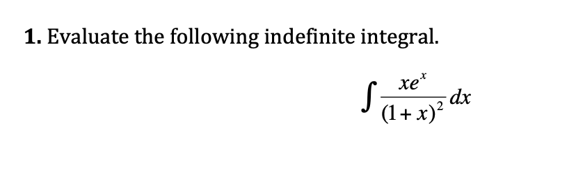 Solved 1. Evaluate the following indefinite integral. xe* S | Chegg.com