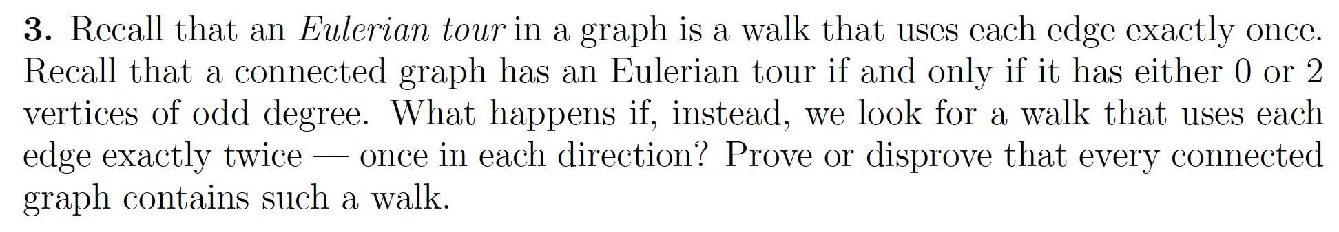 Solved 3. Recall that an Eulerian tour in a graph is a walk | Chegg.com