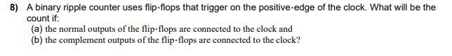 Solved 8) A binary ripple counter uses flip-flops that | Chegg.com