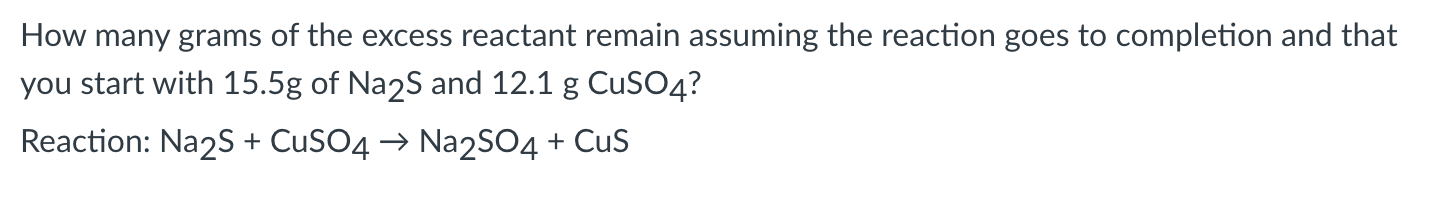 Solved How many grams of the excess reactant remain assuming | Chegg.com