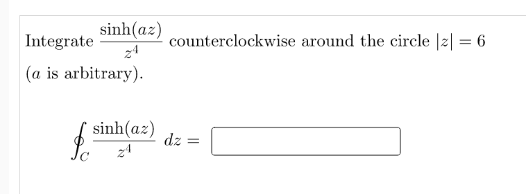Solved Integrate z4sinh(az) counterclockwise around the | Chegg.com