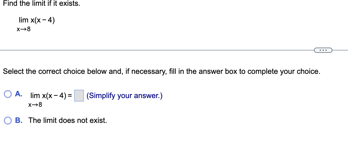 Solved Find the limit if it exists. limx→8x(x−4) Select the | Chegg.com