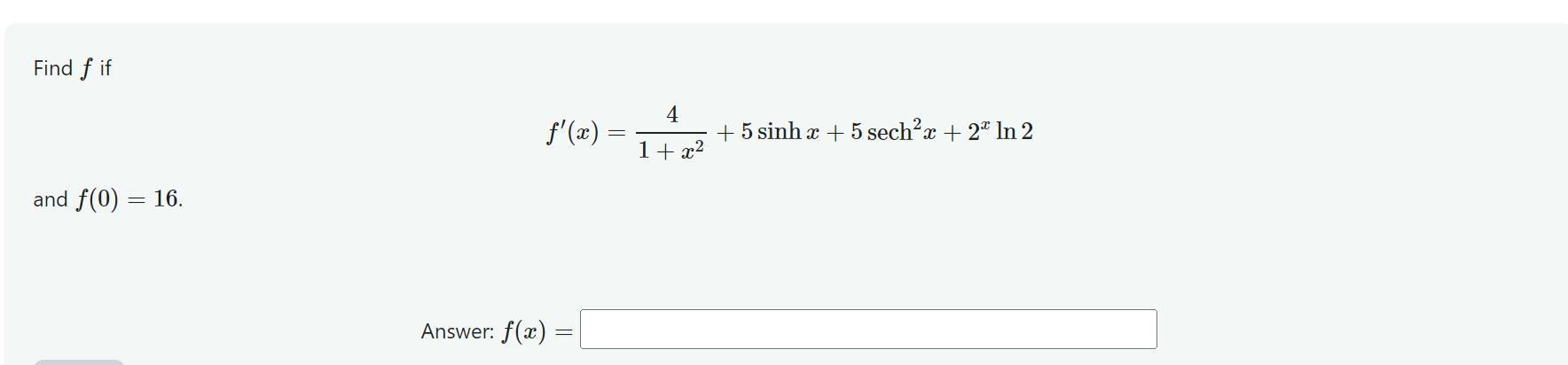 Solved Find f ﻿iff'(x)=41+x2+5sinhx+5sech2x+2xln2and | Chegg.com