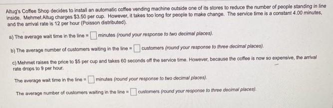 Solved Altug's Colfee Shop decides to install an automatic | Chegg.com