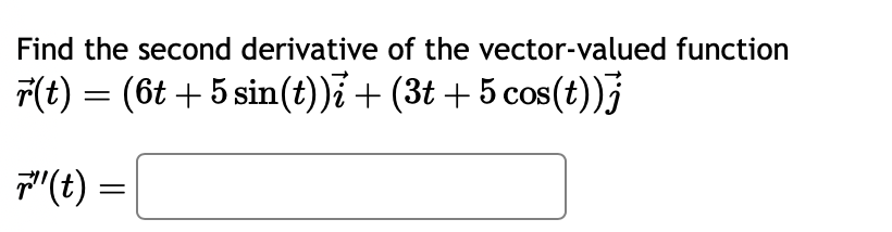 Solved Find the second derivative of the vector-valued | Chegg.com