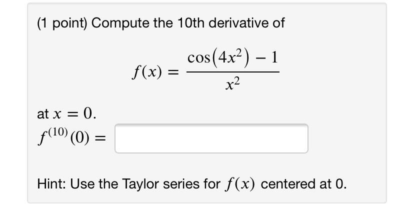 Solved (1 point) Compute the 10th derivative of f(x) = | Chegg.com