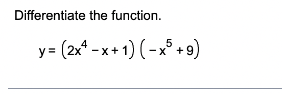 Solved Differentiate the function.y=(2x4-x+1)(-x5+9) | Chegg.com