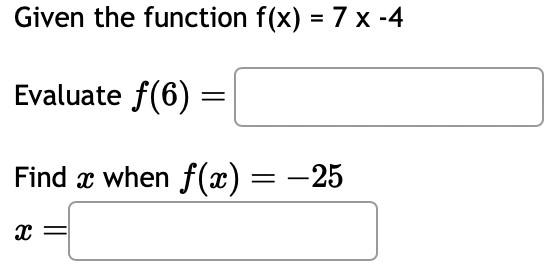 Solved Given the function f(x)=7x−4 Evaluate f(6)= Find x | Chegg.com