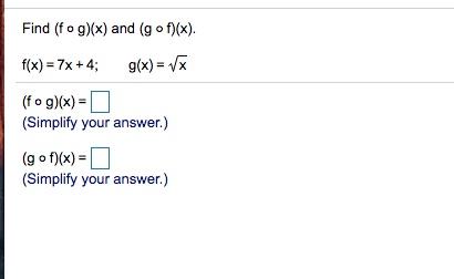 Solved Find (fog)(x) and (gof)(x). f(x) = 7x + 4; g(x)= 7 | Chegg.com